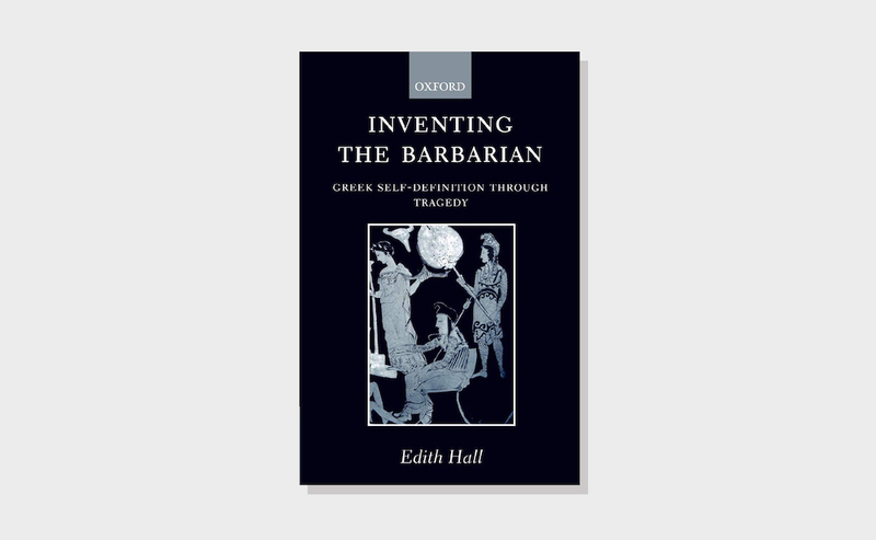 Edith Hall. Inventing the Barbarian (1989)